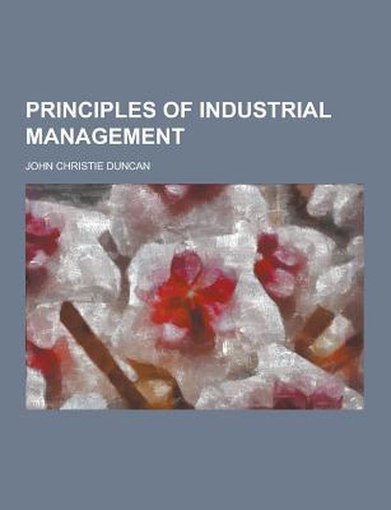 Principles of Industrial Management, John Christie Duncan ...