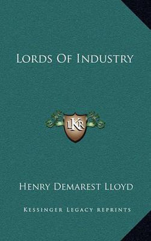 Lords of Industry, Henry Demarest Lloyd | 9781163404072 | Boeken | bol.com