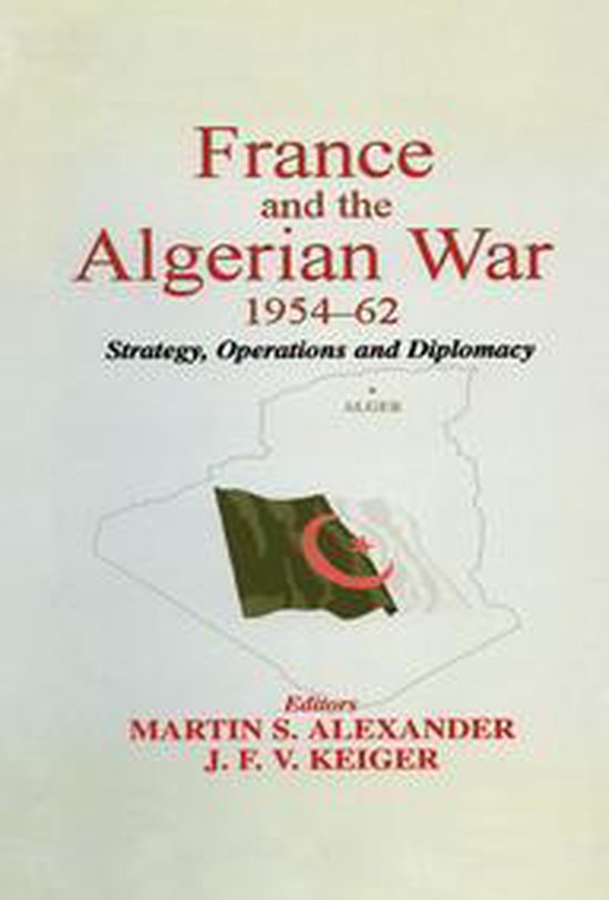 France and the Algerian War, 1954-1962 (ebook), Alexander, Martin S ...