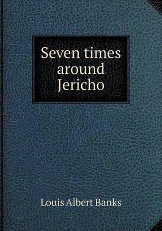 Seven times around Jericho, Louis Albert Banks | 9785518887381 | Boeken ...
