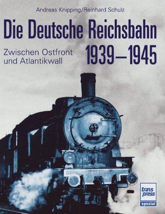 Die Deutsche Reichsbahn 1939-1945: Zwischen Ostfront und Atlantikwall, Onbekend |... | bol.com