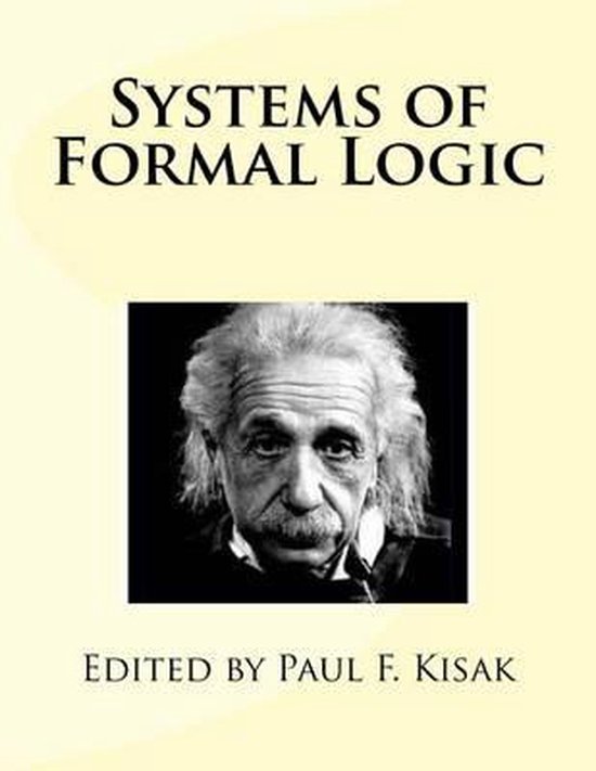 Systems of Formal Logic | 9781519103178 | Edited by Paul F Kisak ...
