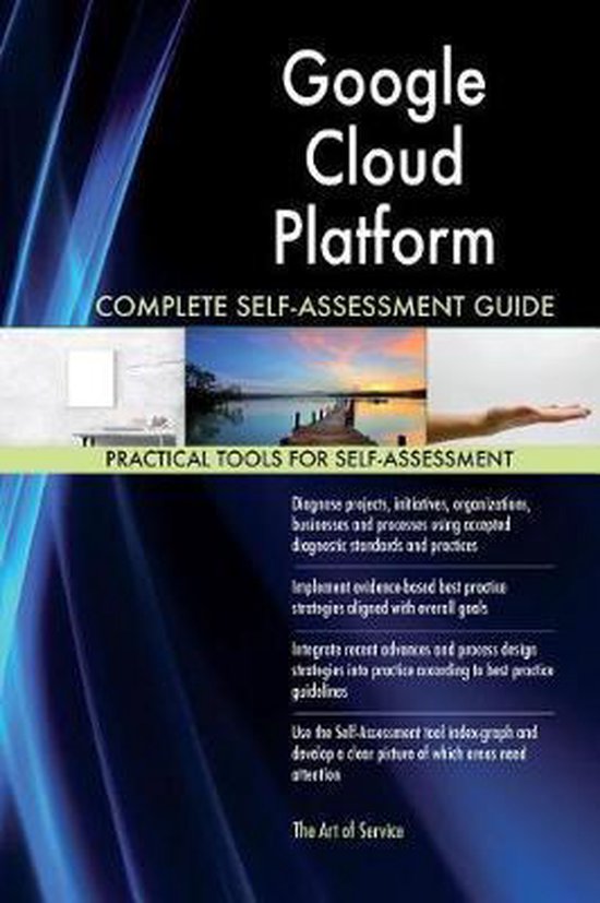 Google Cloud Platform Complete Self-Assessment Guide, Gerardus Blokdyk ...