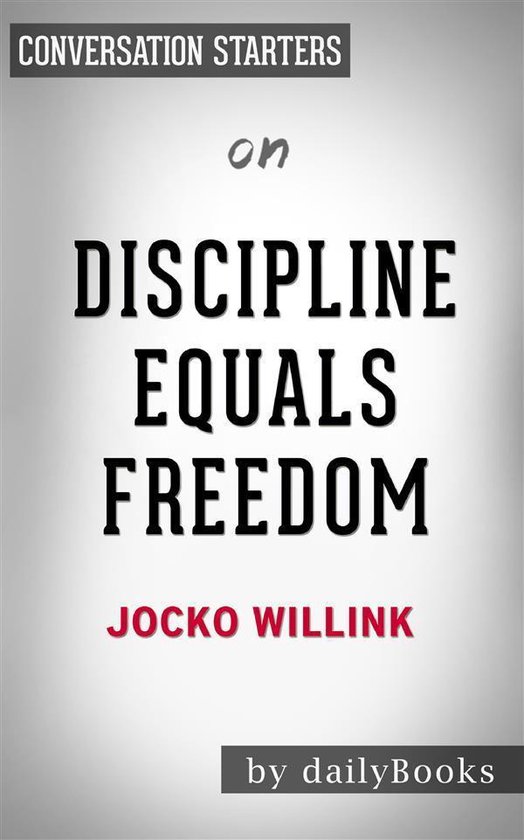 Discipline Equals Freedom: by Jocko Willink Conversation Starters ...