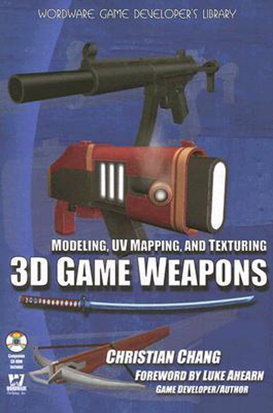 Modeling, UV Mapping, and Texturing 3D Game Weapons | 9781556228704 | Christian Chang... | bol.com