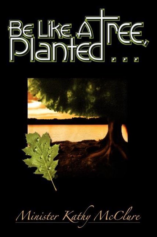 Be Like A Tree, Planted ..., Kathy Mcclure | 9780979045004 | Boeken | bol