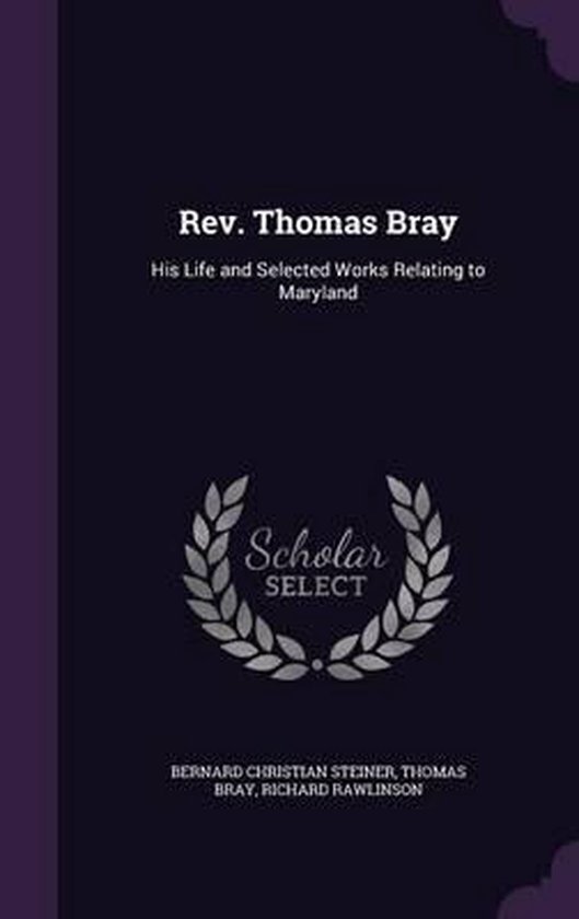 REV. Thomas Bray, Bernard Christian Steiner | 9781347443903 | Boeken ...