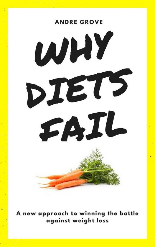 Why Diets Fail (ebook), Andre Grove | 9781386552628 | Boeken | bol.com
