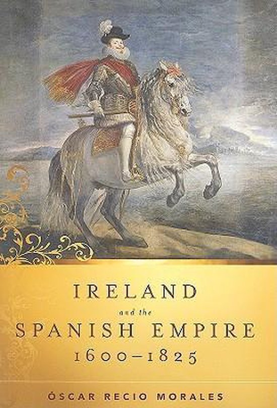 Ireland and the Spanish Empire, 1600-1825 | 9781846821837 | Oscar Recio ...