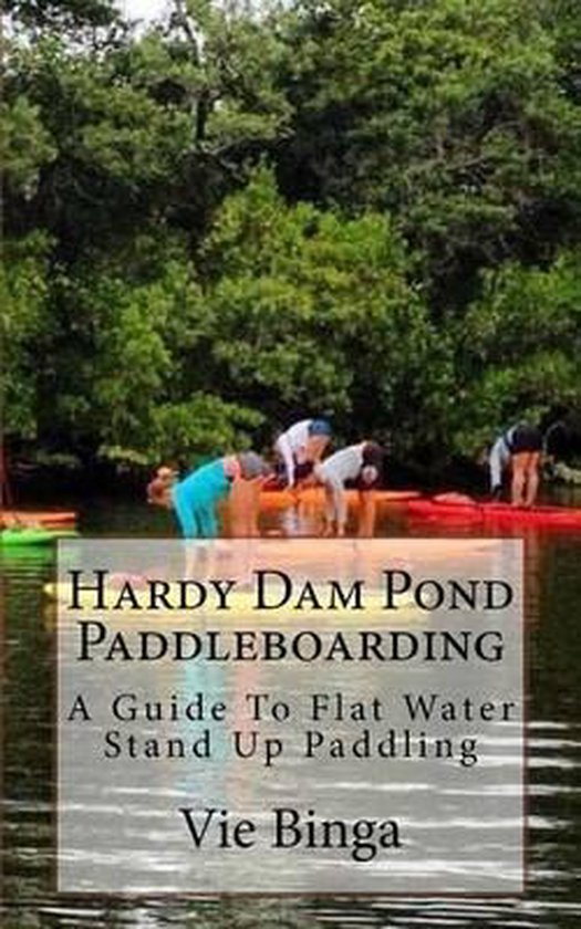 Hardy Dam Pond Paddleboarding, Vie Binga | 9781523680139 | Boeken | bol