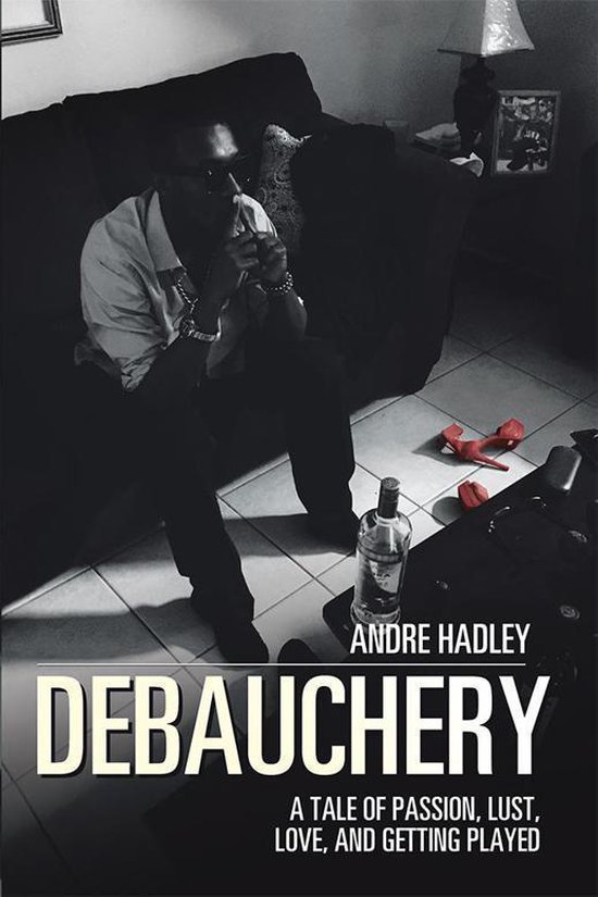 Debauchery (ebook), Andre Hadley | 9781543433746 | Boeken | bol.com