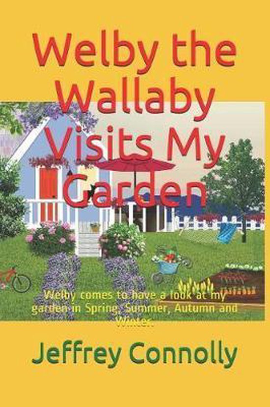 Welby the Wallaby Visits My Garden, Jeffrey Connolly | 9781730764066 ...