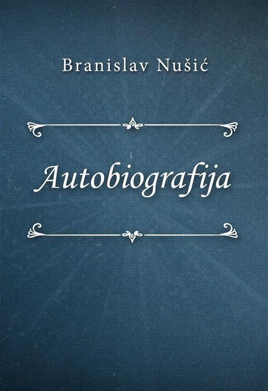 Autobiografija (ebook), Branislav Nusic | 9788827526699 | Boeken | bol.com
