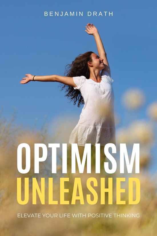 Optimism Unleashed : Elevate your Life with Positive Thinking (ebook ...