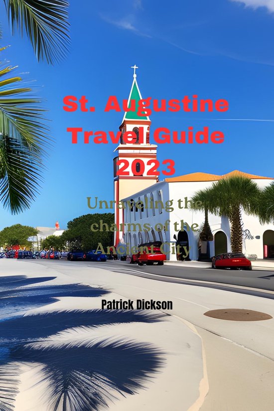 St. Augustine Travel Guide 2023 (ebook), Patrick Dickson | 1230006692490 | Boeken | bol.com