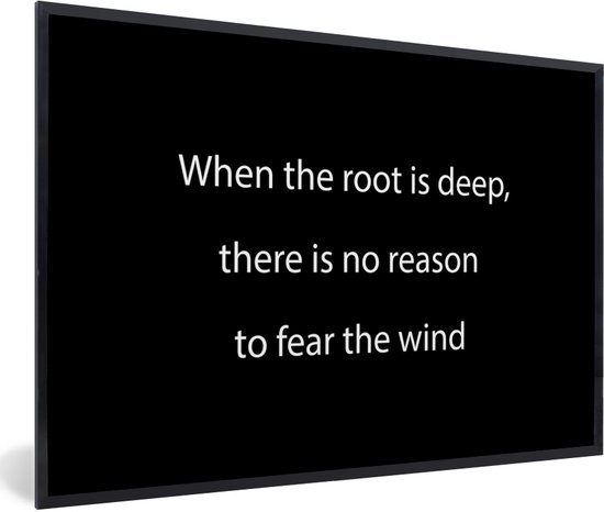 Fotolijst incl. Poster - When the root is deep, there is no reason to ...