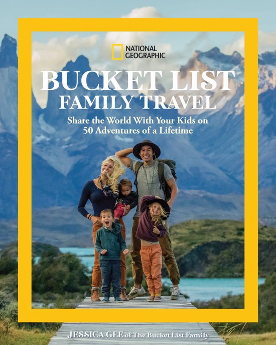 National Geographic Bucket List Family Travel, Jessica Gee ...