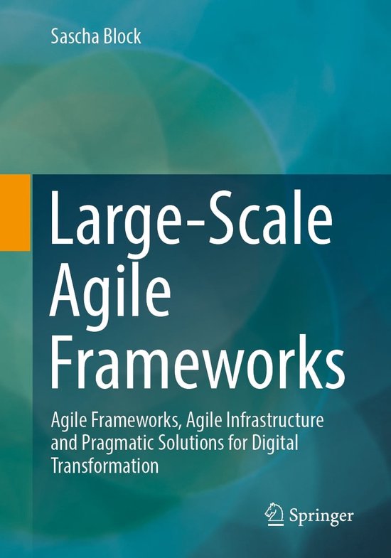 Large-Scale Agile Frameworks (ebook), Sascha Block | 9783662677827 | Boeken | bol.com