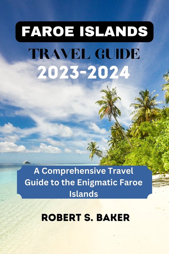 FAROE ISLANDS TRAVEL GUIDE 2023-2024 (ebook), Robert S. Baker | 1230006770754 | Boeken | bol
