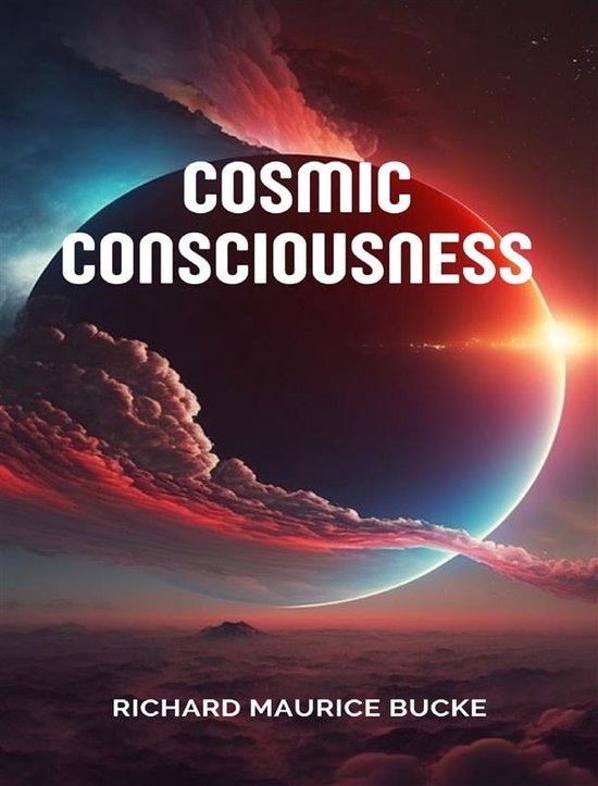 Cosmic consciousness (ebook), Richard Maurice Bucke | 9791255369691 | Boeken | bol