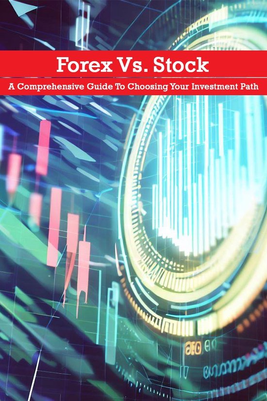 Forex Vs Stock: A Comprehensive Guide to Choosing Your Investment Path ...