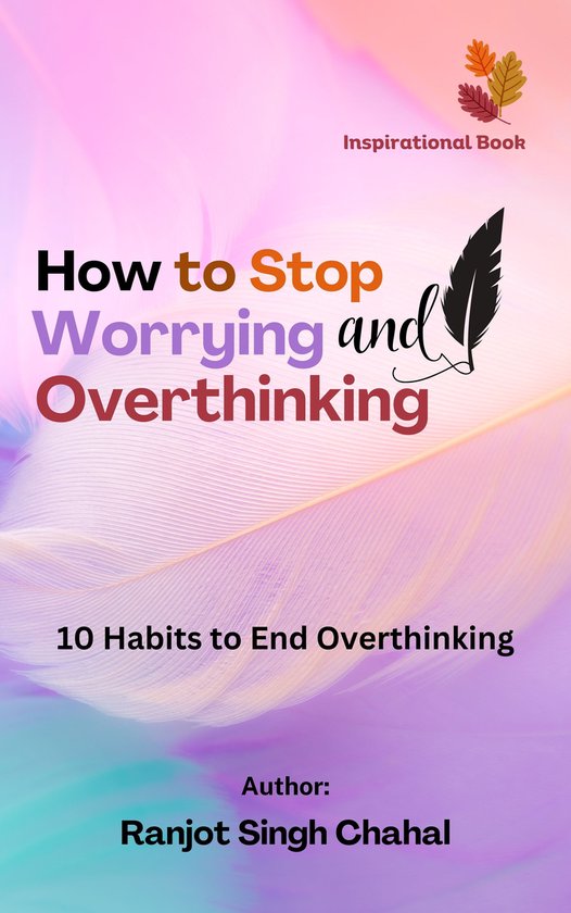 How to Stop Worrying and Overthinking (ebook), Ranjot Singh Chahal ...