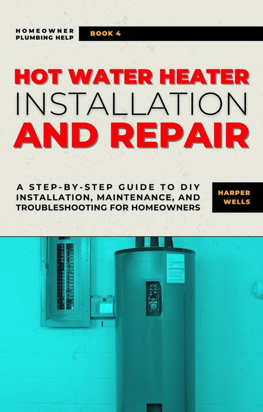 Homeowner Plumbing Help 4 - Hot Water Heater Installation and Repair: A Step-by-Step... | bol