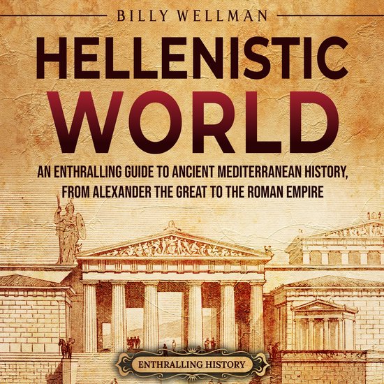Hellenistic World: An Enthralling Guide to Ancient Mediterranean ...
