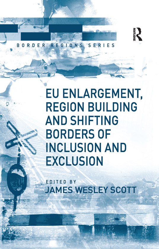 EU Enlargement, Region Building and Shifting Borders of Inclusion and ...