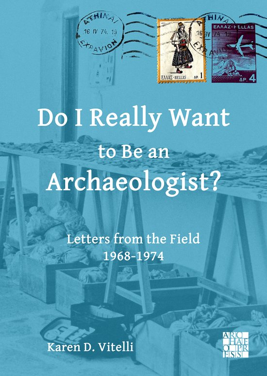 Archaeological Lives- Do I Really Want to Be an Archaeologist?, Karen D ...