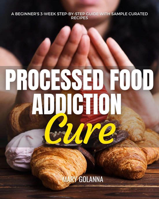Processed Food Addiction Cure (ebook), Mary Golanna | 9781088278130 ...