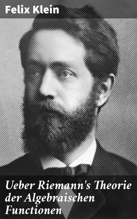 Ueber Riemann's Theorie der Algebraischen Functionen (ebook), Felix Klein |... | bol