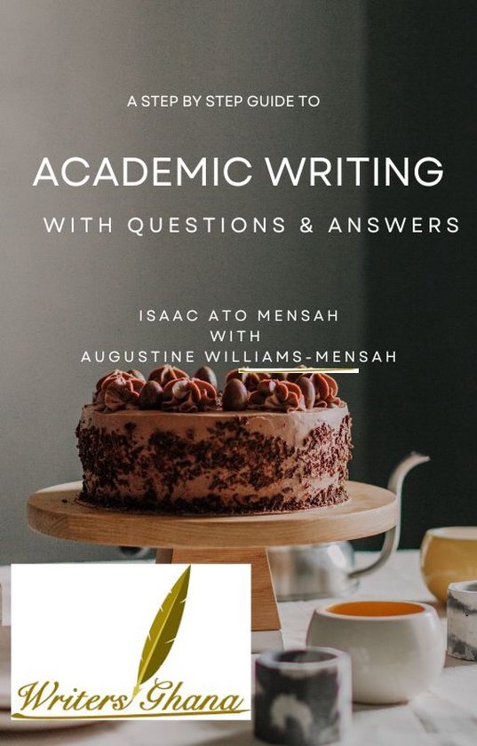 A STEP BY STEP GUIDE TO ACADEMIC WRITING WITH QUESTIONS & ANSWERS ...