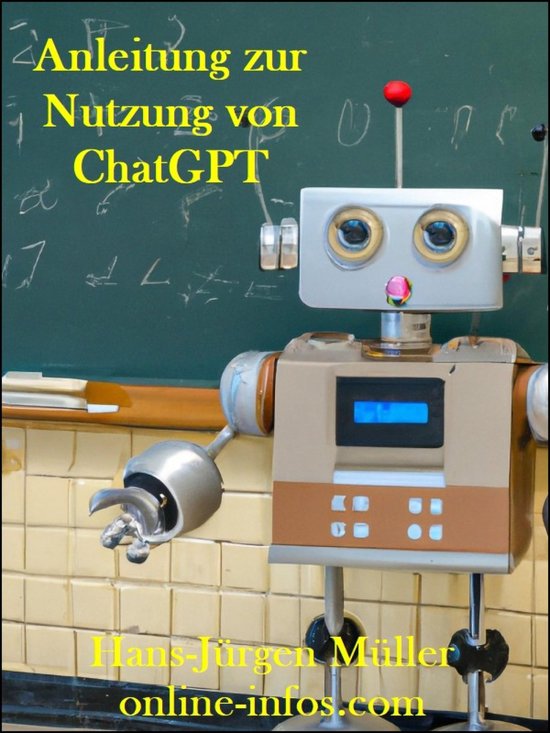 Anleitung zur Nutzung von ChatGPT (ebook), Hans-Juergen Mueller ... Anleitung zur Nutzung von ChatGPT (ebook), Hans-Juergen Mueller ...