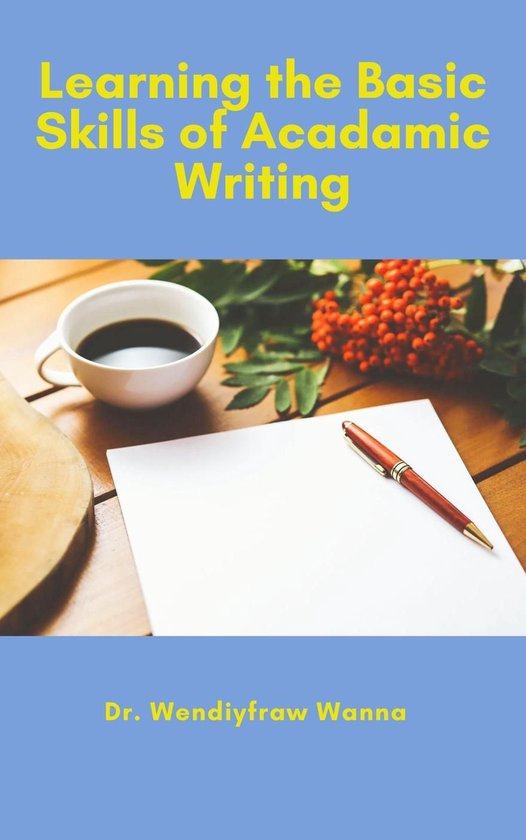 Learning the Basic Skills of Academic Writing (ebook), Wendiyfraw Wanna ...