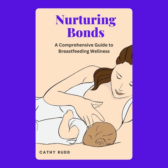 Nurturing Bonds: A Comprehensive Guide to Breastfeeding Wellness, Cathy Rudd |... | bol