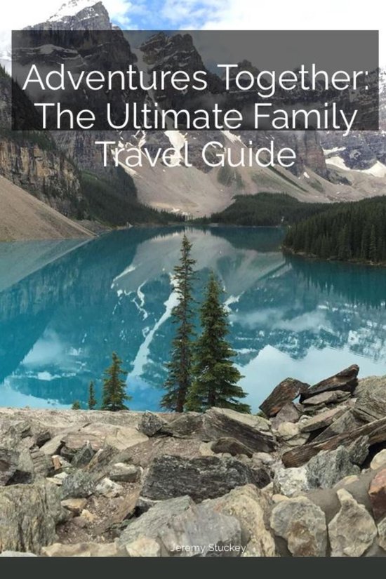 Adventures Together: The Ultimate Family Travel Guide (ebook), Jeremy ...