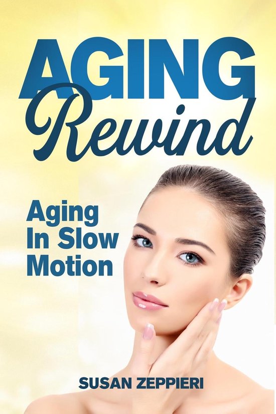 Age In Rewind: Aging In Slow Motion (ebook), Susan Zeppieri | 9798215812051 | Boeken | bol