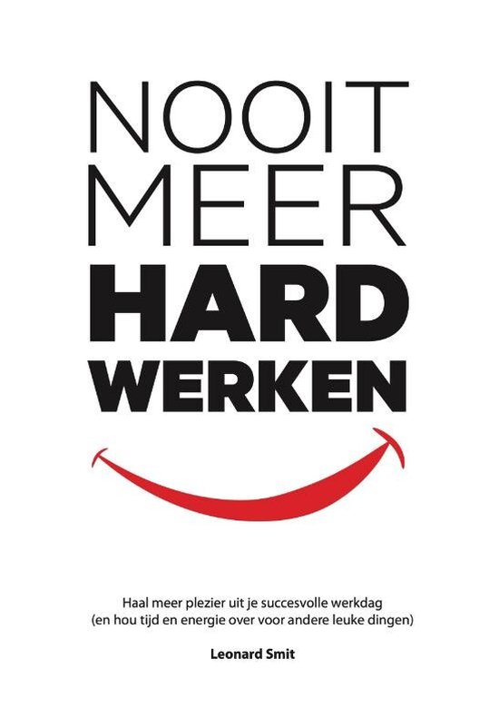 Nooit Meer Hard Werken, Leonard Smit | 9789080794399 | Boeken | bol