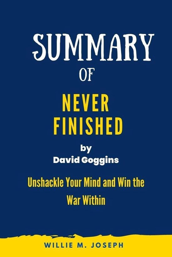 Summary of Never Finished By David Goggins: Unshackle Your Mind and Win the War Within... | bol.com