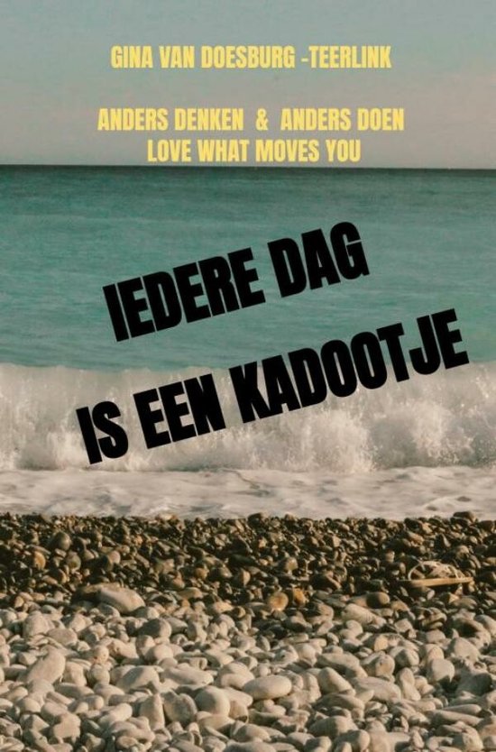 IEDERE DAG IS EEN KADOOTJE, Gina Van Doesburg -Teerlink | 9789403675664 | Boeken | bol