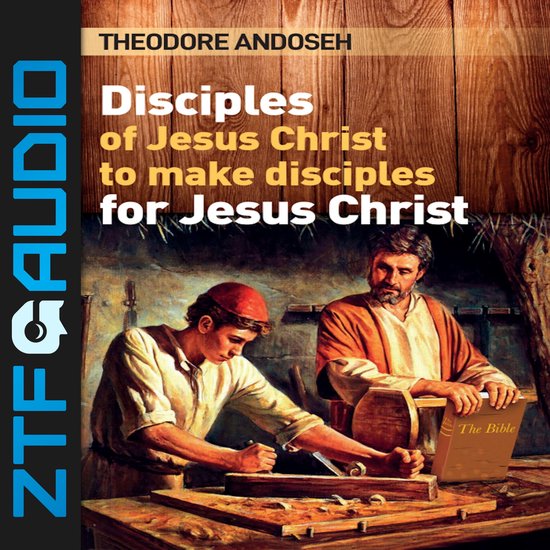 Disciples of Jesus Christ to Make Disciples For Jesus Christ, Theodore ...