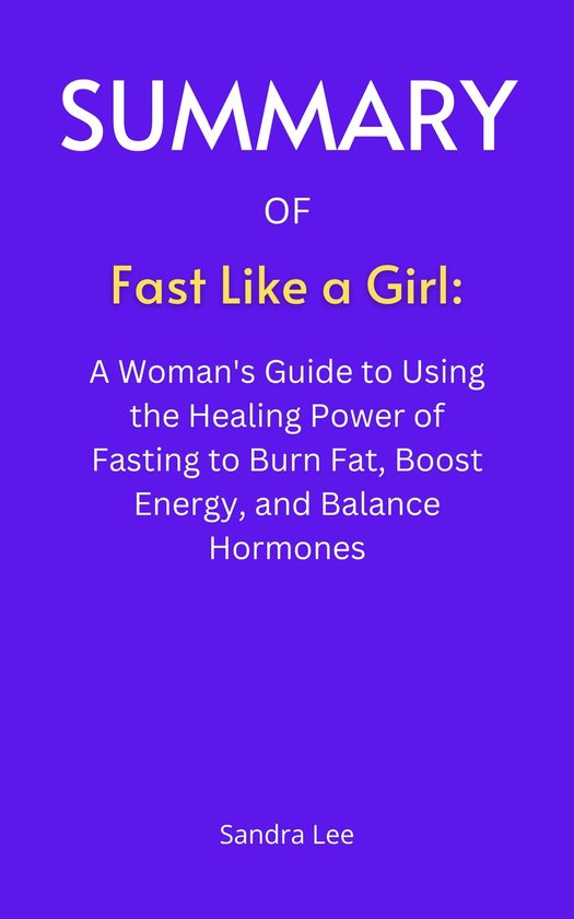 Summary Of Fast Like a Girl: A Woman's Guide to Using the Healing Power ...