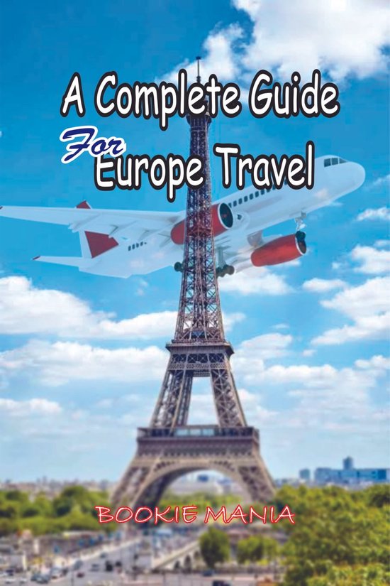 A complete guide for Europe travel (ebook), Bookie Mania ...