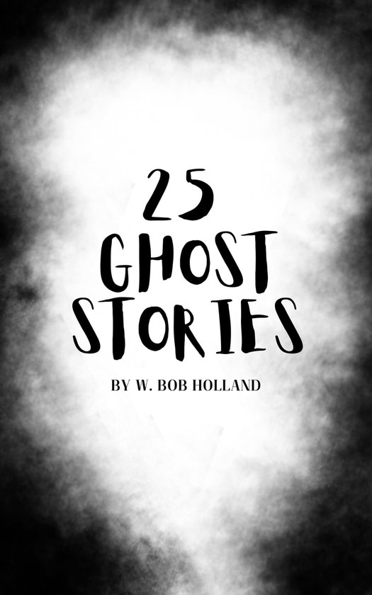Twenty-five Ghost Stories (ebook), W. Bob Holland | 1230006393625 | Boeken | bol.com