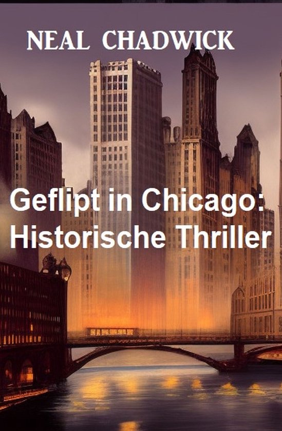 Geflipt in Chicago: Historische Thriller (ebook), Neal Chadwick ...