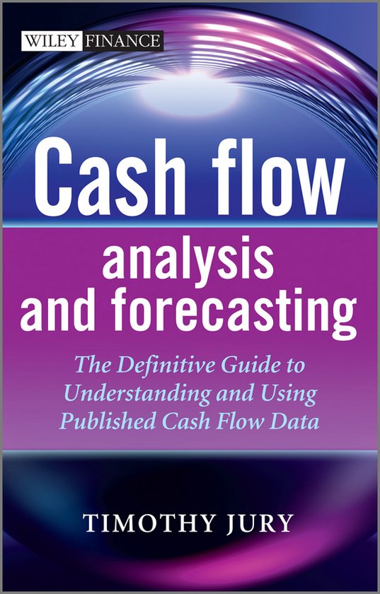 Cash Flow Analysis and Forecasting, Timothy Jury | 9781119962656 ...