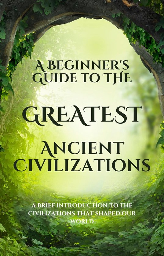 A Beginner's Guide to the Greatest Ancient Civilizations (ebook ...