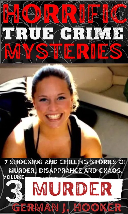 Horrific True Crime Stories 3 Horrific True Crime Mysteries Volume 3