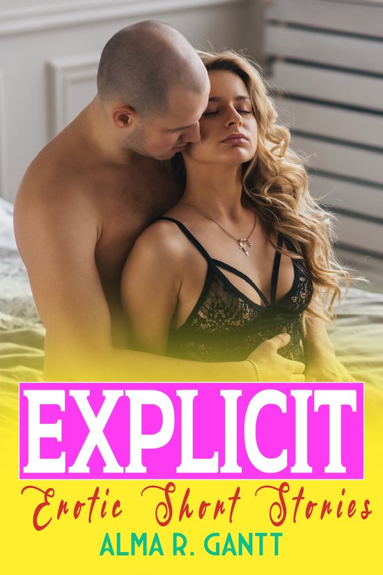 Explicit Erotic Short Stories (ebook), Alma R. Gantt | 1230006054328 | Boeken | bol.com
